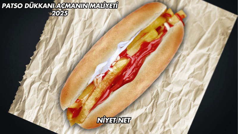 Patso Dükkanı Açmanın Maliyeti 2025 - Niyet